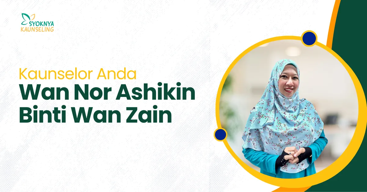 Wan Ashikin Zain | Kaunselor Berdaftar | Syoknya Kaunseling